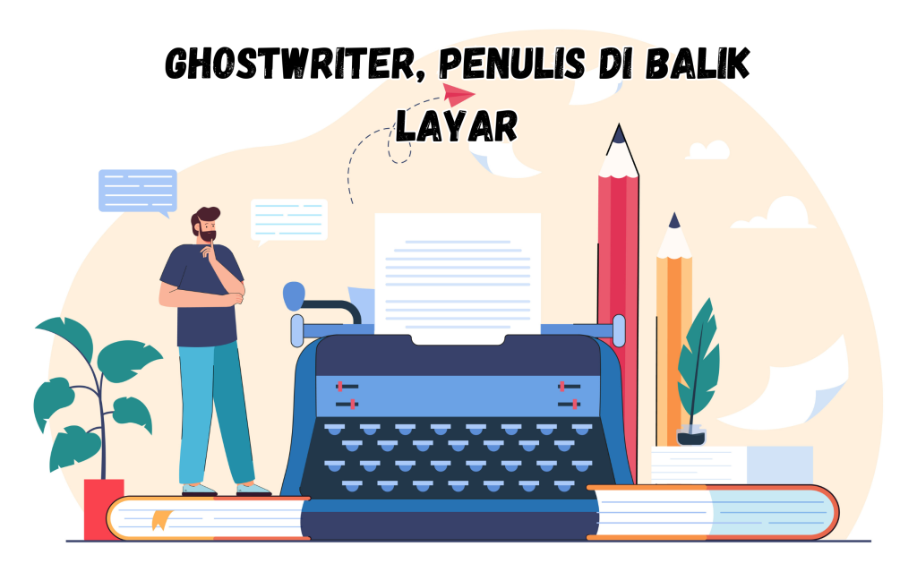 Ghostwriter: Definisi, Tugas, dan Skill yang Dibutuhkan - Ghost Writer